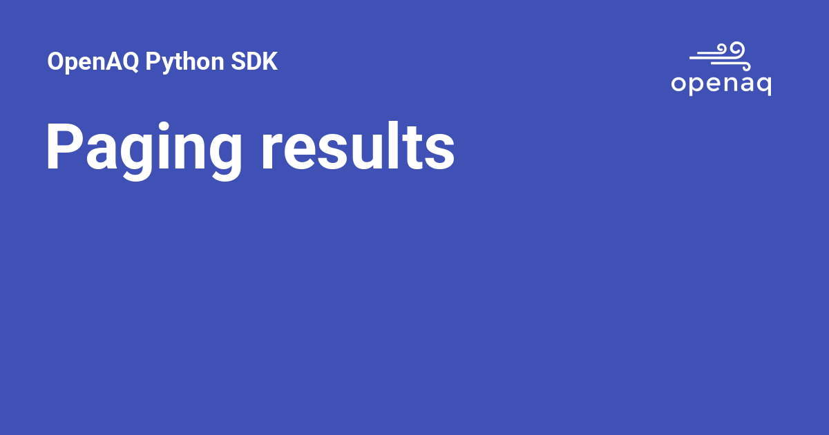 Paging results - OpenAQ Python SDK