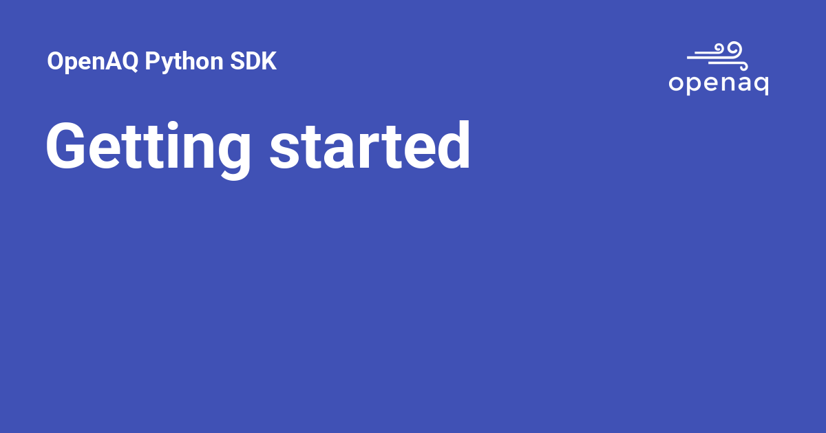 Getting started - OpenAQ Python SDK Getting started - OpenAQ Python SDK